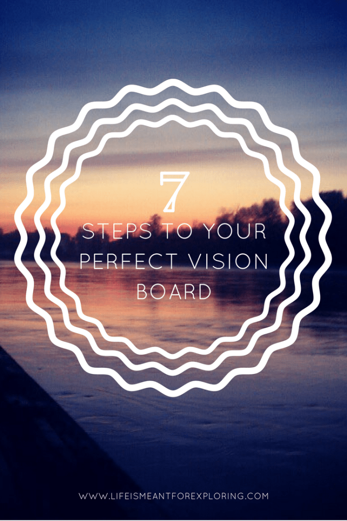 7 Steps For Creating A Vision Board – Life Is Meant For Exploring