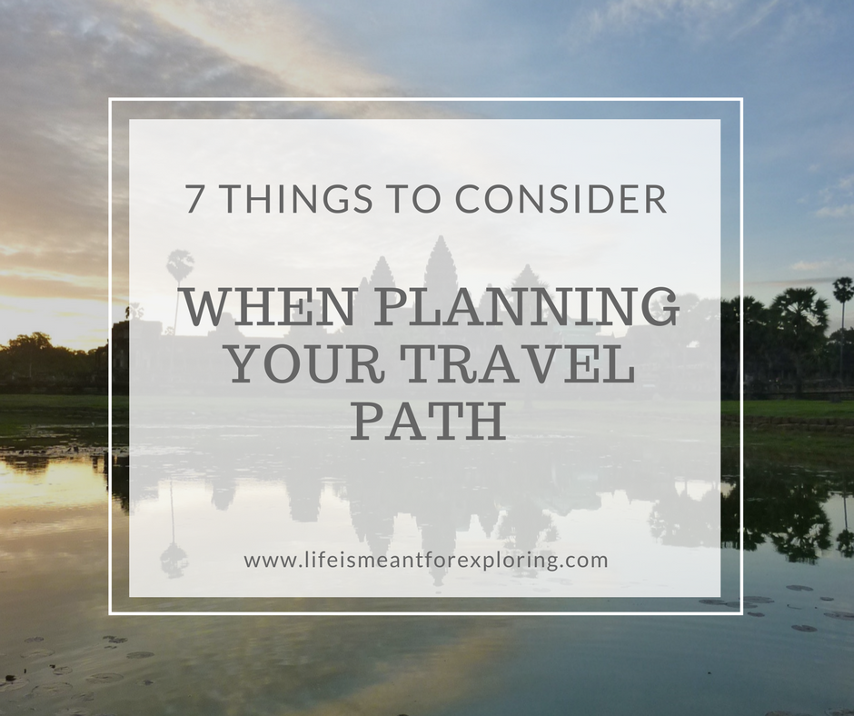 7 Things To Consider When Planning Your Travel Path – Life Is Meant For ...